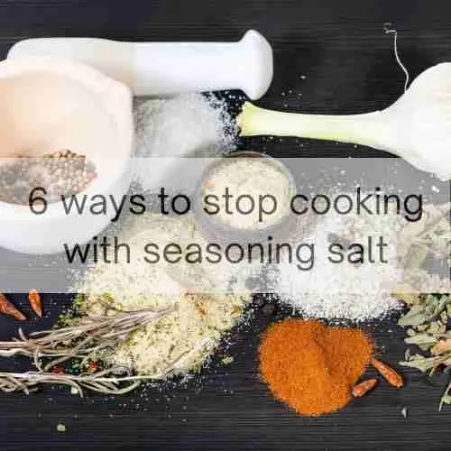 6 Ways To Stop Cooking With Seasoning Salt